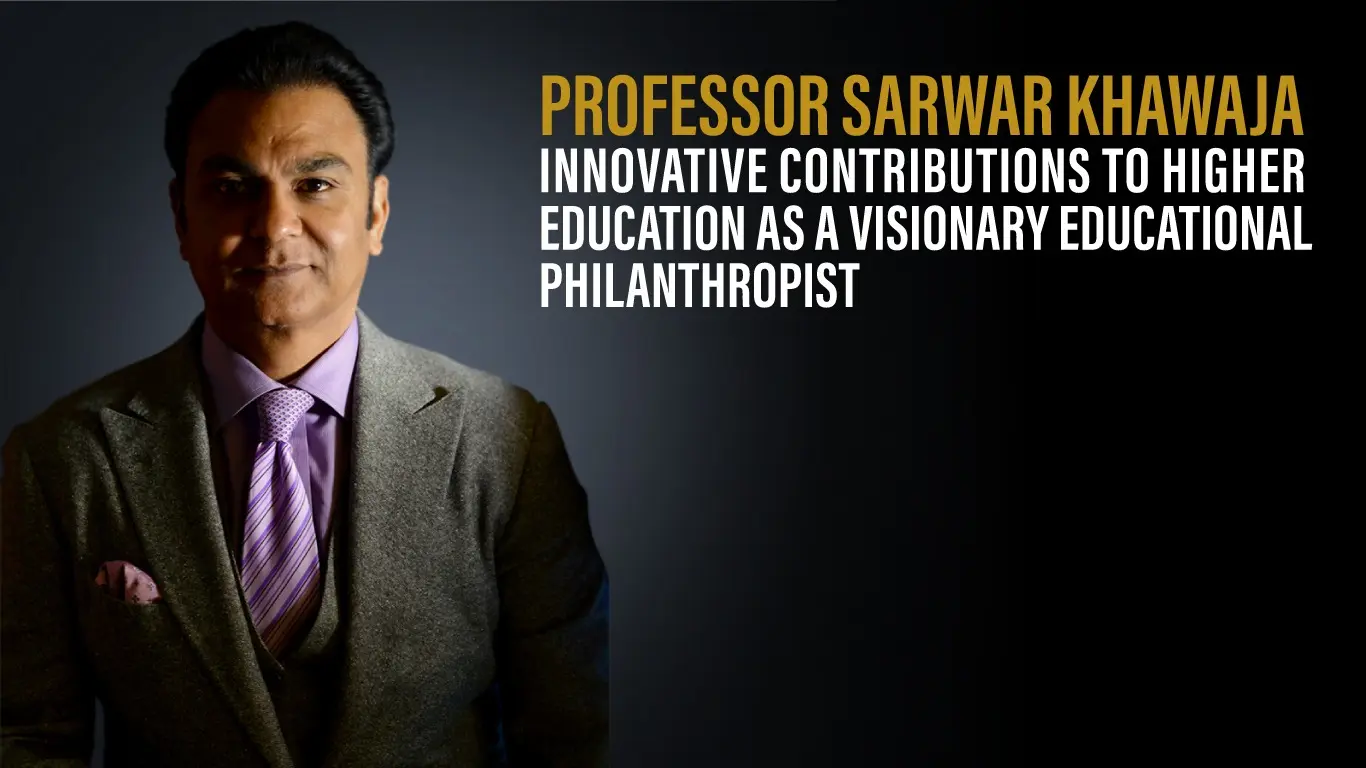 Professor Sarwar Khawaja Innovative Contributions to Higher Education ...