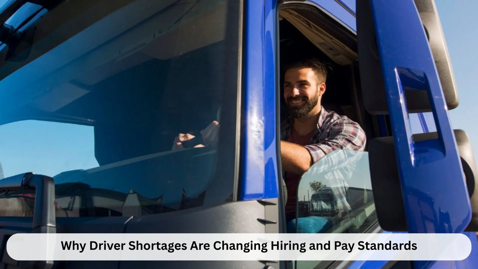 Why Driver Shortages Are Changing Hiring and Pay Standards ...